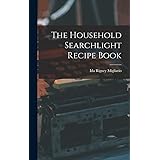 Household Searchlight Recipe Book: Ida Migliario, B.S Home Economics ...