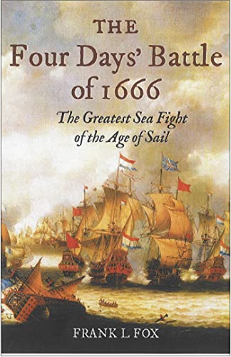 Four Days' Battle of 1666: The Greatest Sea Fight in the Age of Sail ...