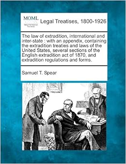 The law of extradition, international and inter-state: with an appendix ...