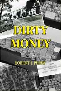 Amazon.com: Dirty Money (9780595387625): Robert Perry: Books