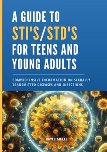 A Guide to STI's and STD's for Teens and Young Adults: Sexually ...