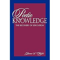 Poetic Knowledge: The Recovery of Education: Taylor, James S ...