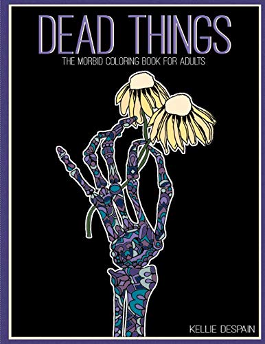 Dead Things: The morbid coloring book for adults: Despain, Kellie ...