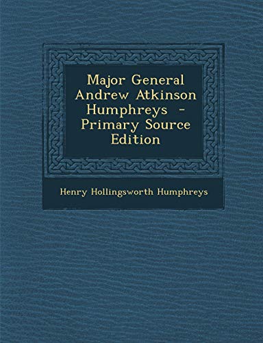 Major General Andrew Atkinson Humphreys: Humphreys, Henry Hollingsworth ...