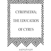 Cyropaedia: The Education of Cyrus: Xenophon: 9781456498832: Amazon.com ...