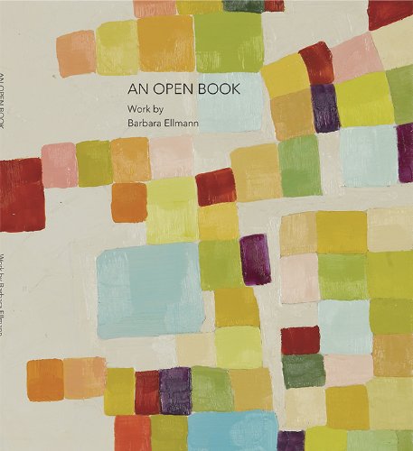 AN OPEN BOOK, Work By Barbara Ellmann: Barbara Ellmann, Albert Mobilio ...
