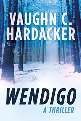 Amazon.com: Wendigo: A Thriller: 9781510715912: Hardacker, Vaughn C.: Books