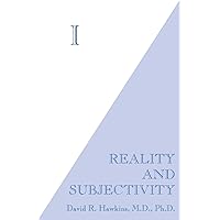 I: Reality and Subjectivity: Hawkins M.D. Ph.D, David R.: 9781401945008 ...