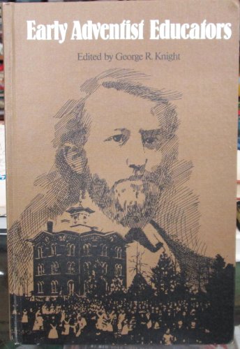 Early Adventist Educators: Knight, George R.: 9780943872605: Amazon.com ...