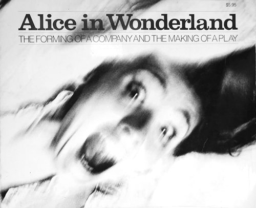 Alice In Wonderland: The Forming of a Company and the Making of a Play ...