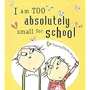 I Am Too Absolutely Small for School (Charlie and Lola): Lauren Child ...