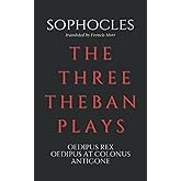 The Three Theban Plays: Antigone; Oedipus the King; Oedipus at Colonus ...