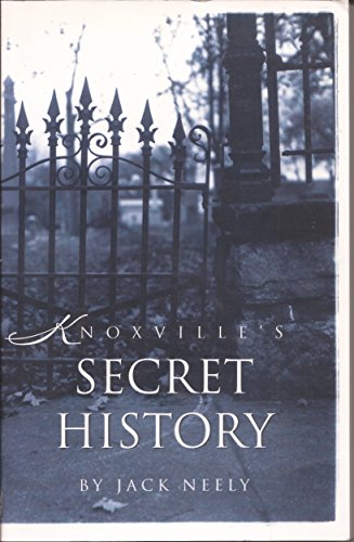 Knoxville's Secret History: Neely, Jack, Jay, Aaron, Horstman, Lisa ...
