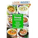 The Everyday Soup Cookbook: Delicious Low Fat Soup Recipes Inspired by ...