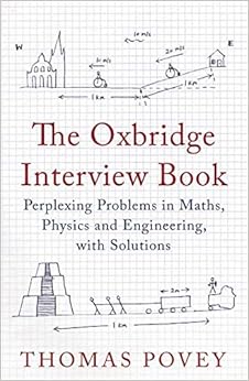The Oxbridge Interview Book: Perplexing Problems in Maths, Physics and ...