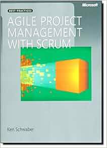 Agile Project Management with Scrum (Developer Best Practices): Ken Schwaber: 9780735619937 ...