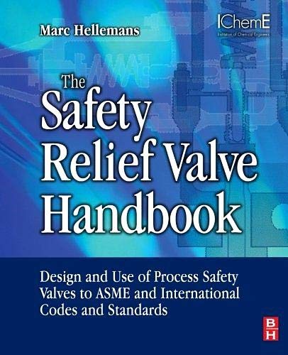 The Safety Relief Valve Handbook: Design and Use of Process Safety ...