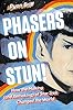 Phasers on Stun!: How the Making (and Remaking) of Star Trek Changed ...