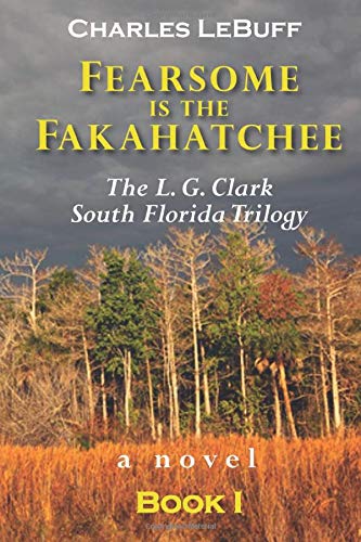 Fearsome is the Fakahatchee (L. G. Clark South Florida Trilogy): LeBuff ...