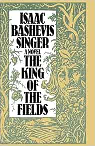 Amazon.com: The King of the Fields: 9780374529086: Singer, Isaac: Books