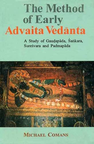 The Method of Early Advaita Vedanta: A Study of Gaudapada, Sankara ...
