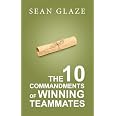 The 10 Commandments of Winning Teammates: Glaze, Sean: 9780996245838 ...