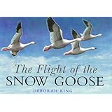 The Flight of the Snow Geese: Deborah King: 9780531300886: Amazon.com ...