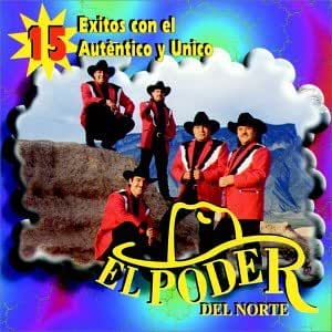 Poder Del Norte - 15 Exitos: El Poder del Norte - Amazon.com Music