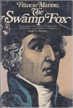 Francis Marion: the Swamp Fox (Leaders of the American Revolution ...