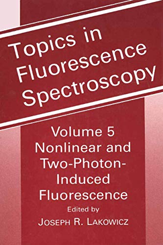 Topics in Fluorescence Spectroscopy, Vol. 5: Nonlinear and Two-Photon ...