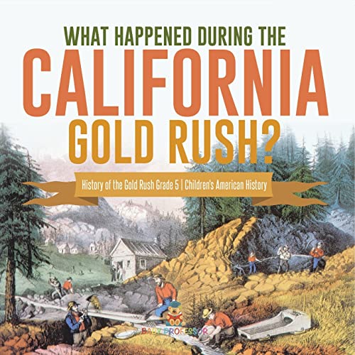 What Happened During the California Gold Rush? | History of the Gold ...