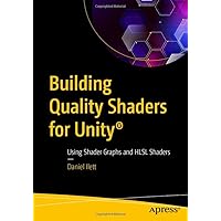 Building Quality Shaders for Unity®: Using Shader Graphs and HLSL Shaders: 9781484286517 ...