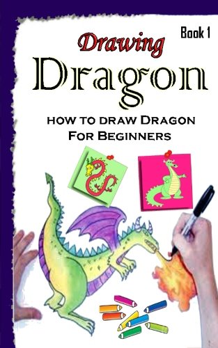 Buy Drawing Dragons: How To Draw Dragon For Beginners Book 1: Drawing ...