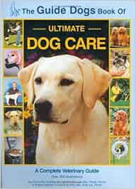 The Guide Dogs Book of Ultimate Dog Care: 9781860542190: Books - Amazon.ca