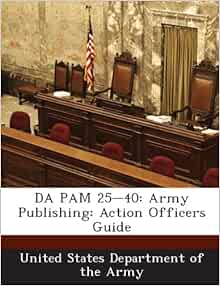 DA PAM 25-40: Army Publishing: Action Officers Guide: United States ...