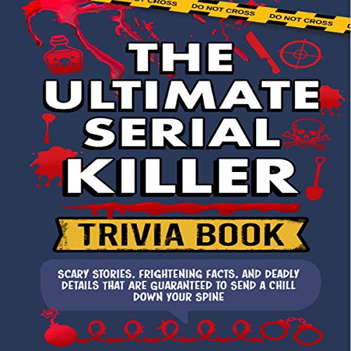 The Ultimate Serial Killer Trivia Book: Scary Stories, Frightening ...