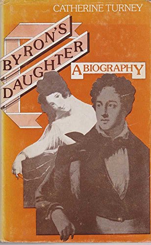 BYRON'S DAUGHTER A BIOGRAPHY OF ELIZABETH MEDORA LEIGH: Turney, C ...