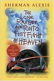 The Lone Ranger and Tonto Fistfight in Heaven: Alexie, Sherman ...