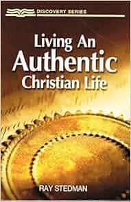 Living an Authentic Christian Life: Ray Stedman: Amazon.com: Books