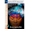 The Biology Of Belief: Unleashing The Power Of Consciousness, Matter ...