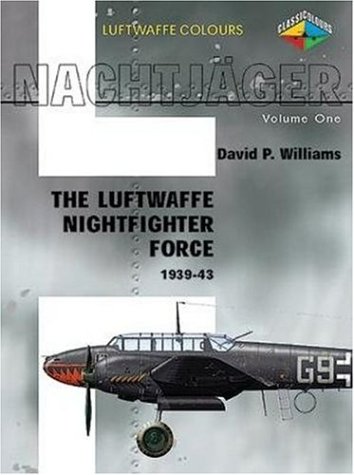 Nachtjager Volume 1: Luftwaffe Night Fighter Units 1939-1943 (Luftwaffe Colours): Williams ...