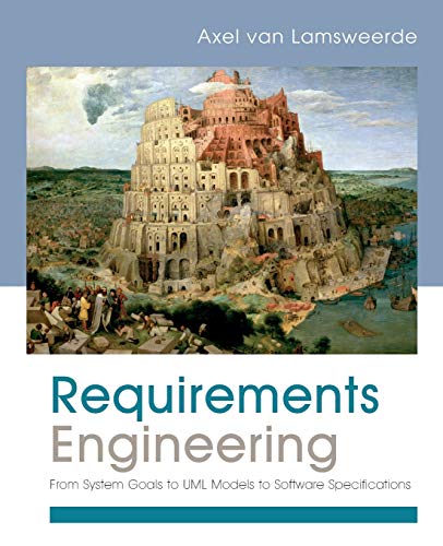 Requirements Engineering: From System Goals to UML Models to Software ...