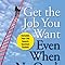 Get The Job You Want, Even When No One's Hiring: Take Charge of Your ...