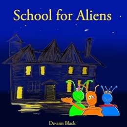 Amazon.com: SCHOOL FOR ALIENS (Children’s fiction) eBook: De-ann Black ...