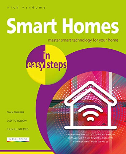 Smart Homes in easy steps: Master smart technology for your home ...