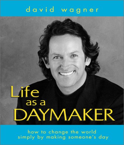 Life As a Daymaker: How to Change the World by Simply Making Someone's ...