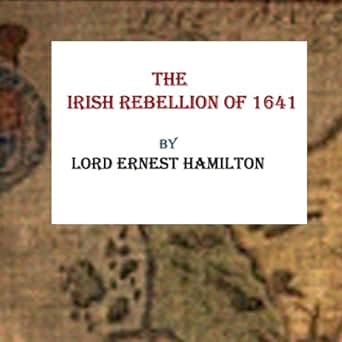 Amazon.com: THE IRISH REBELLION OF 1641 eBook: LORD ERNEST HAMILTON ...
