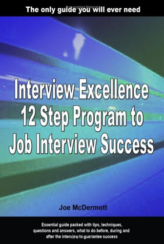 Interview Excellence: 12 Step Program to Job Interview Success ...
