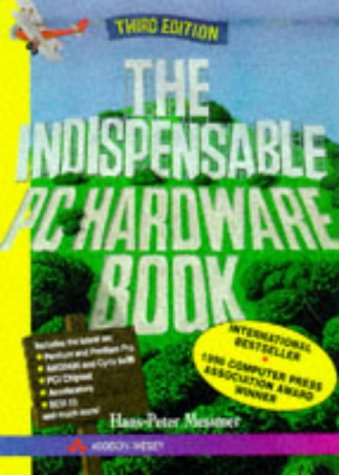 The Indispensable PC Hardware Book: You Hardware Questions Answered: Messmer, Hans-Peter ...