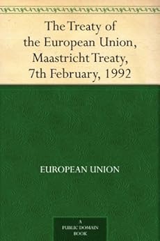 The Treaty of the European Union, Maastricht Treaty, 7th February, 1992 ...
